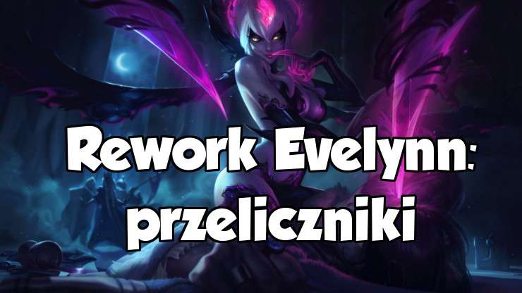 Rework Evelynn - przeliczniki – How2Play