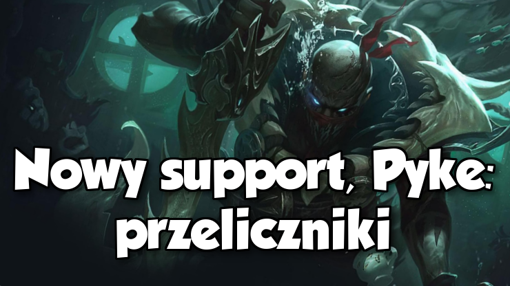 Nowa postać, Pyke: przeliczniki //Aktualizacja: wszystkie przeliczniki ...