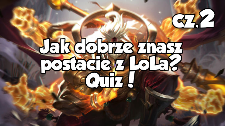 [Quiz] Jak dobrze znasz postacie z LoL-a? Cz. 2 – How2Play