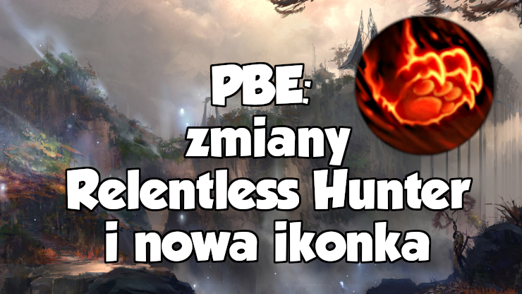 PBE 9.9 - 26 kwietnia - zmiany Relentless Hunter i nowa ikonka – How2Play