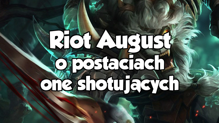 Riot August o postaciach one shotujących – How2Play