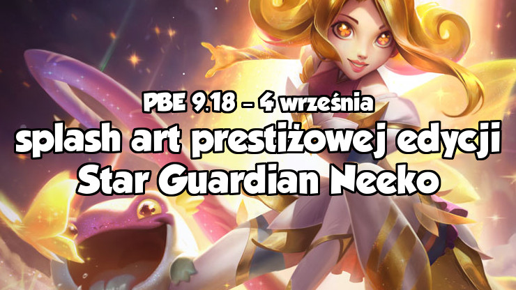 PBE 9.18 - 4 września - splash art edycji prestiżowej Star Guardian ...